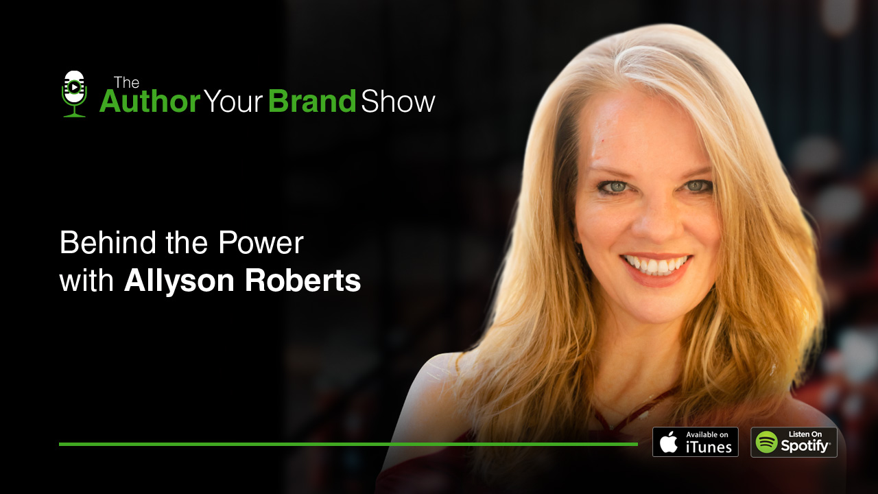 Behind the Power with Allyson Roberts - Author Your Brand