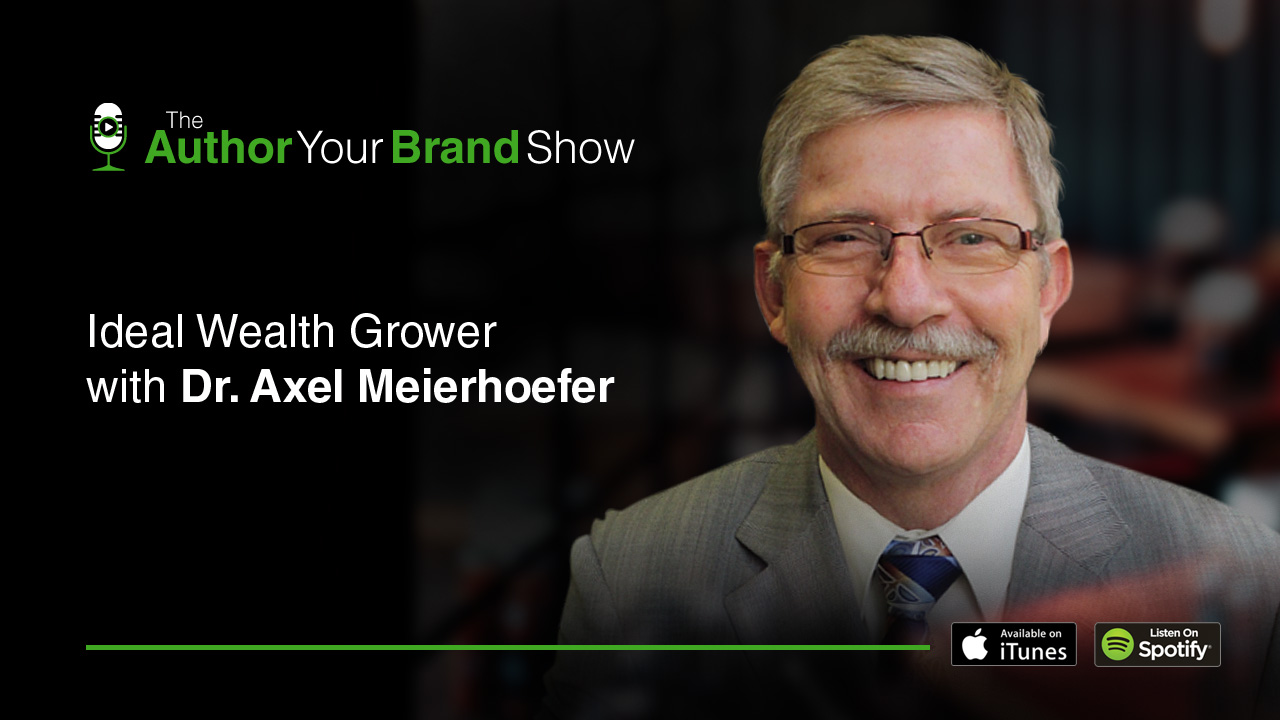 Ideal Wealth Grower with Dr. Axel Meierhoefer - Author Your Brand