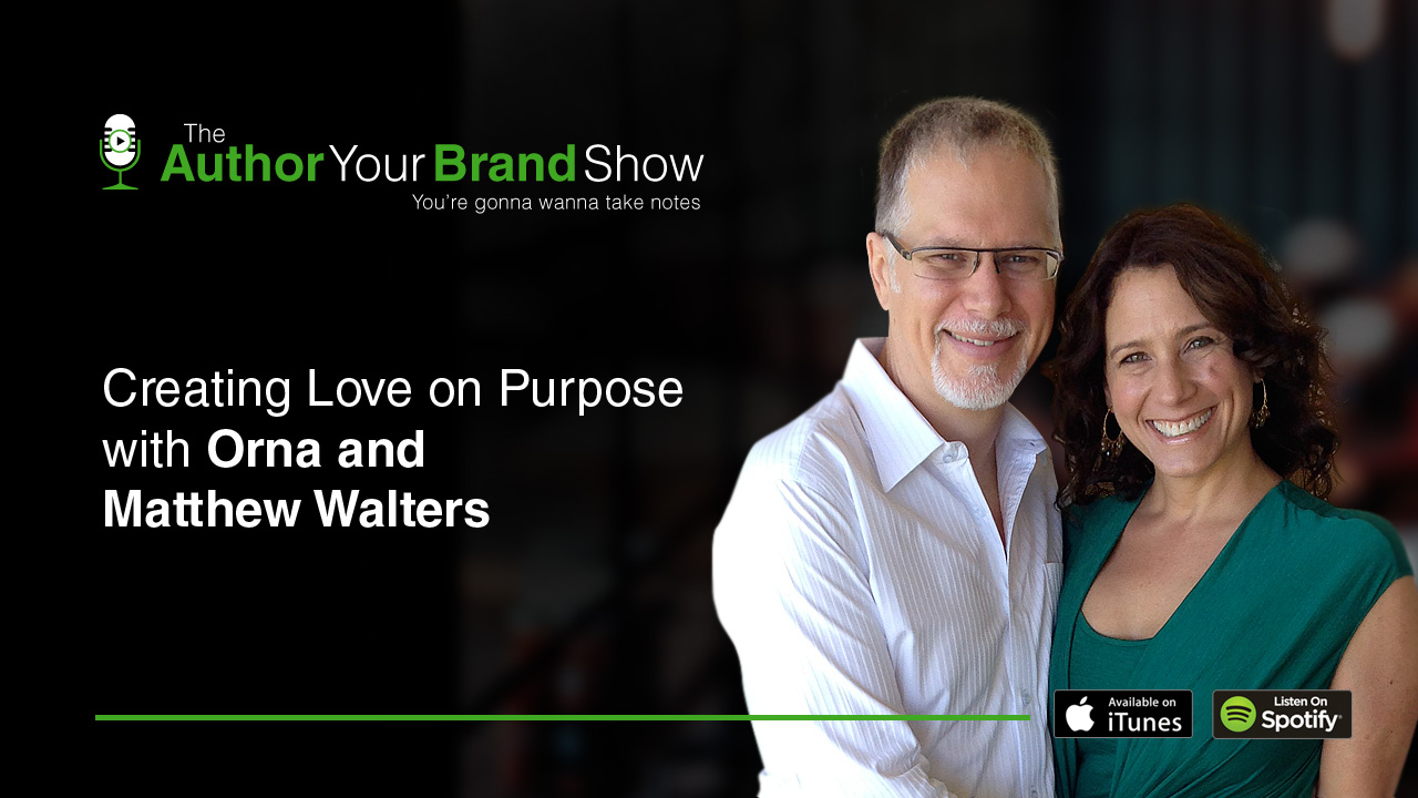 Creating Love On Purpose With Orna And Matthew Walters Author Your Brand