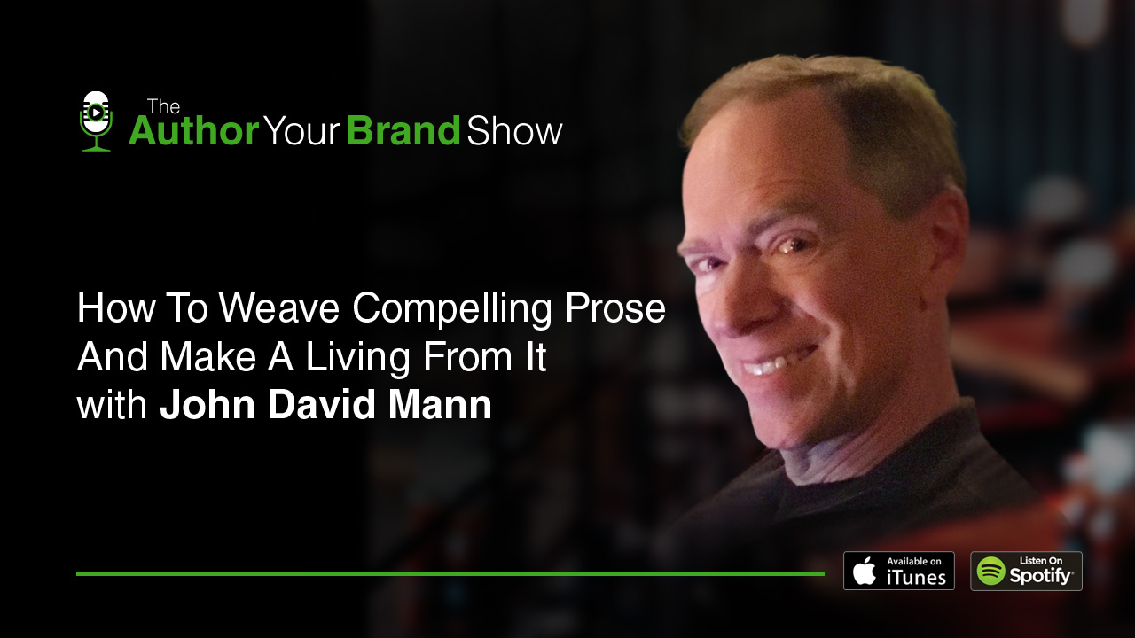 How To Weave Compelling Prose And Make A Living From It with John David ...