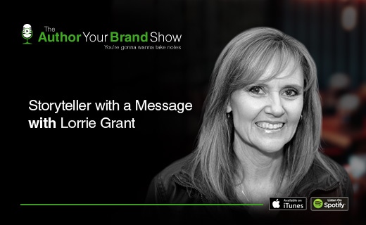 Storyteller with a Message with Lorrie Grant - Author Your Brand